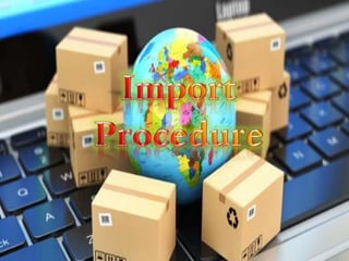 Import procedure | PPTX | Business | Business and Finance
