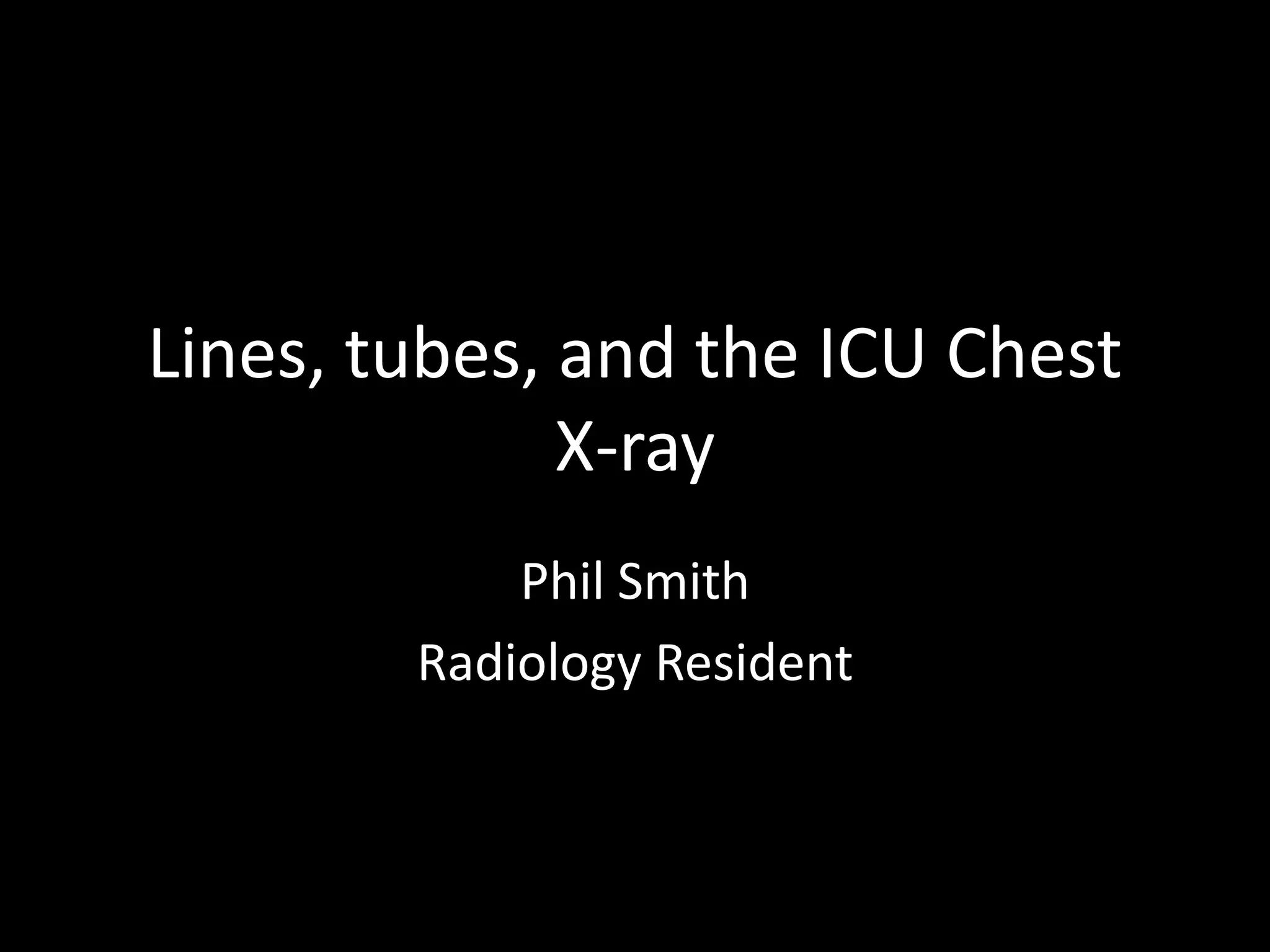 Lines, Tubes and ICU CXR - Smith | PPTX