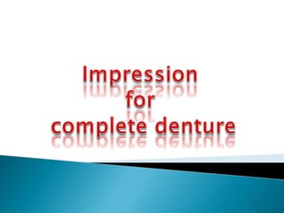 K-prosthodontic-lec2-Impression for complete denture | PPTX