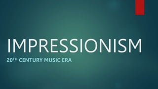 THE 20TH CENTURY MUSIC : IMPRESSIONISM.pptx