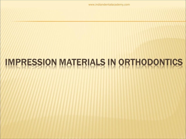 Impression materials in orthodontics/endodontic courses | PPT | Dental Health | Diseases and ...