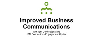 Improving Business Communications with IBM Connections and Engagement ...
