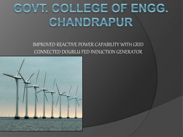 Improved Reactive Power Capability With Grid Connected Doubly Fed Induction Generator Ppt