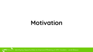 Identifying Opportunities to Improve Efficiency in HPC Clusters | PPT