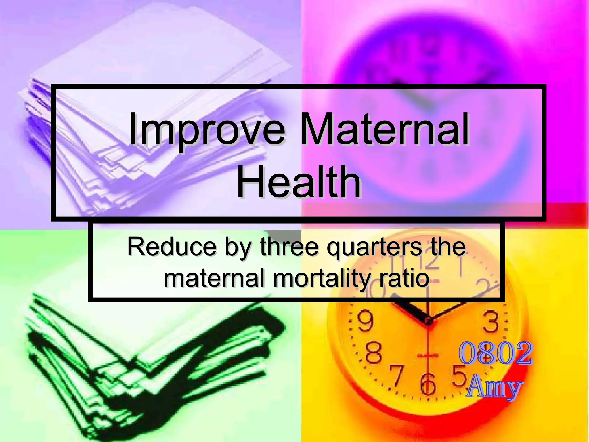 Improve maternal health - amy | PPT