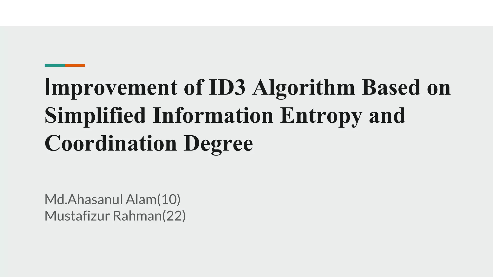 Improvement of id3 algorithm based on simplified information entropy and coordination degree | PPT