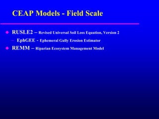 Improvements of hydrologic and water quality models motivated by ceap ...