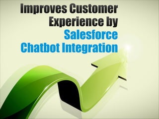 Improves Customer Experience by Salesforce Chatbot Integration | PDF ...