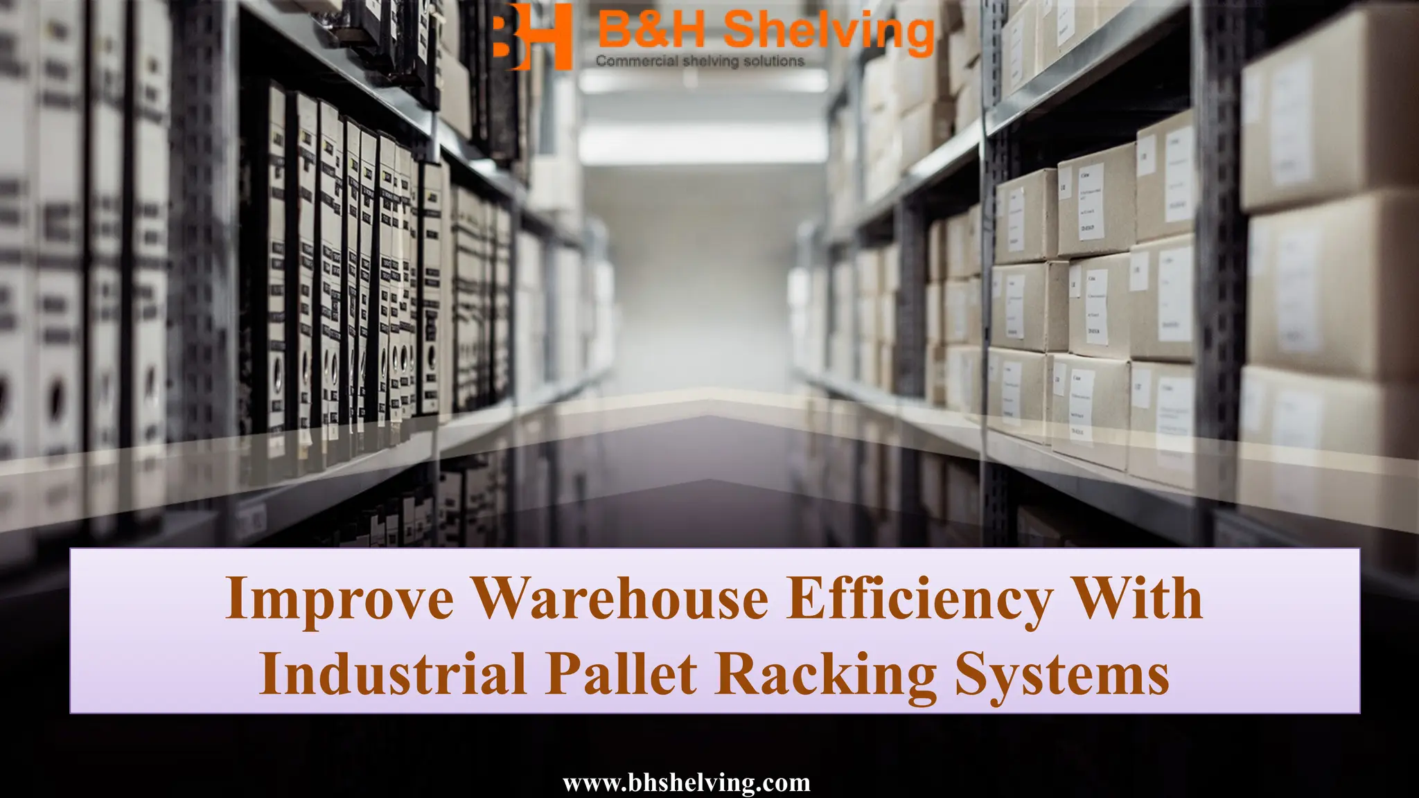 Improve Warehouse Efficiency With Industrial Pallet Racking Systems | PPT