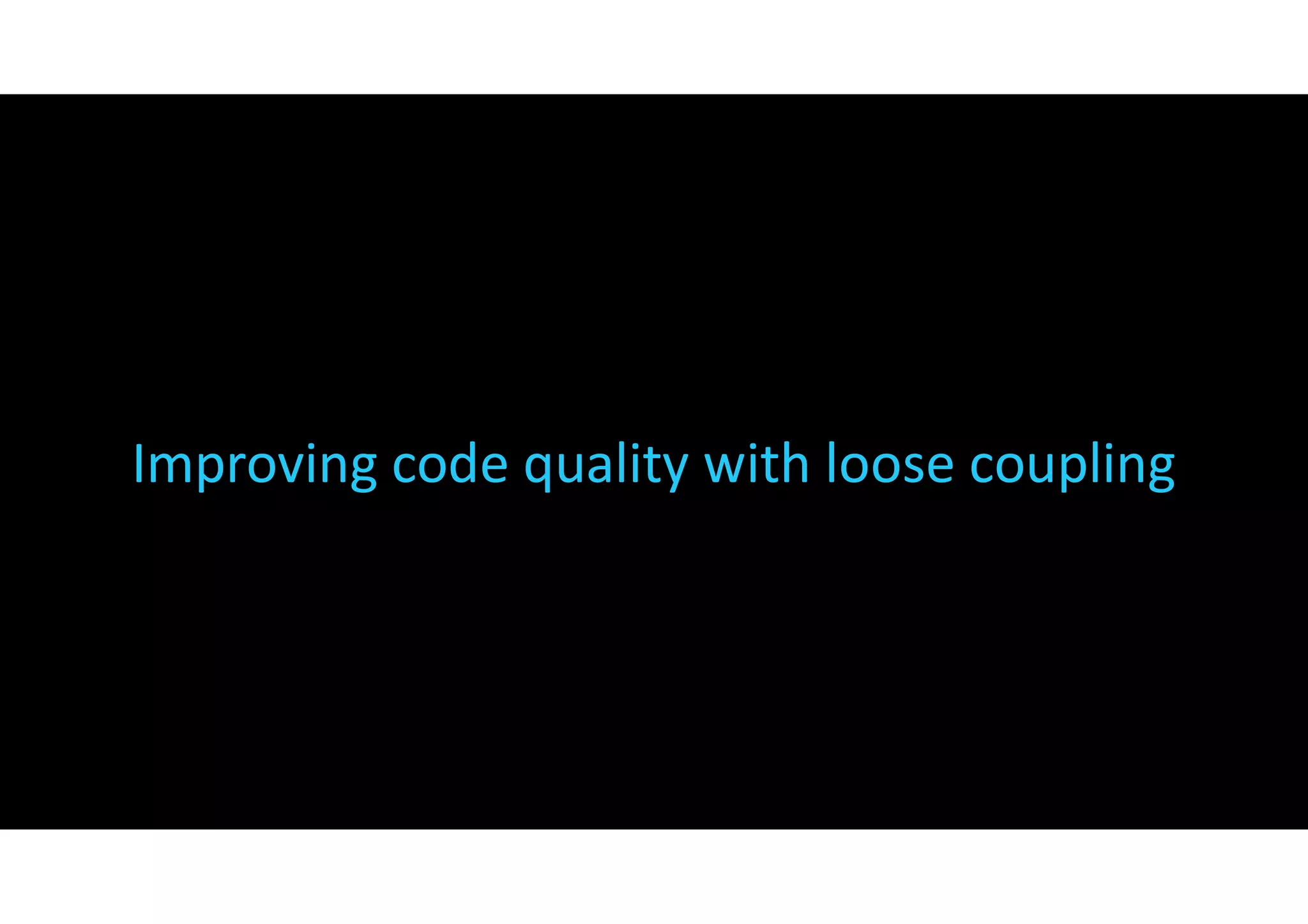 Improving code quality with loose coupling | PPT Improving code quality with loose coupling | PPT