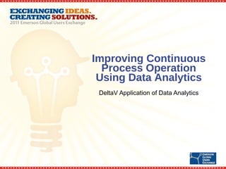 Improving continuous process operation using data analytics delta v ...