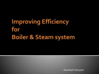 Improving Efficiency for Boiler and Steam System | PPTX