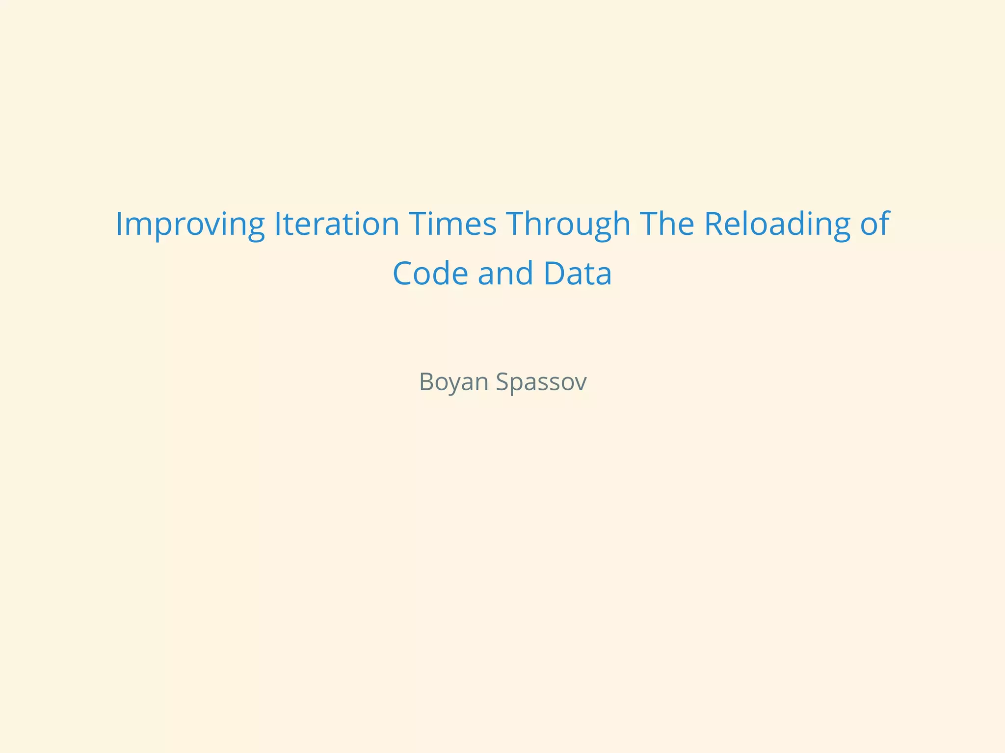 Improving Iteration Times Through The Reloading Of Code And Data Ppt