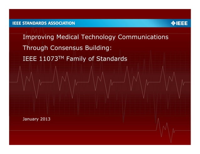 Improving Medical Technology Communications Through Consensus Building: IEEE 11073TM Family of ...