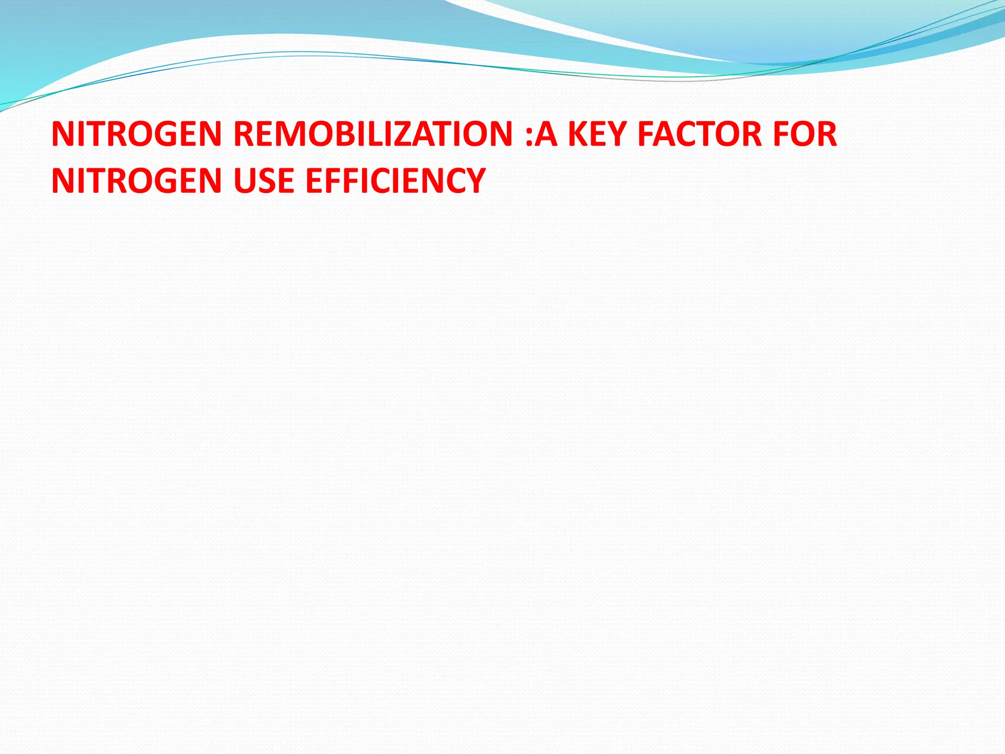 IMPROVING NITROGEN USE EFFICIENCY IN PLANTS hj.pptx