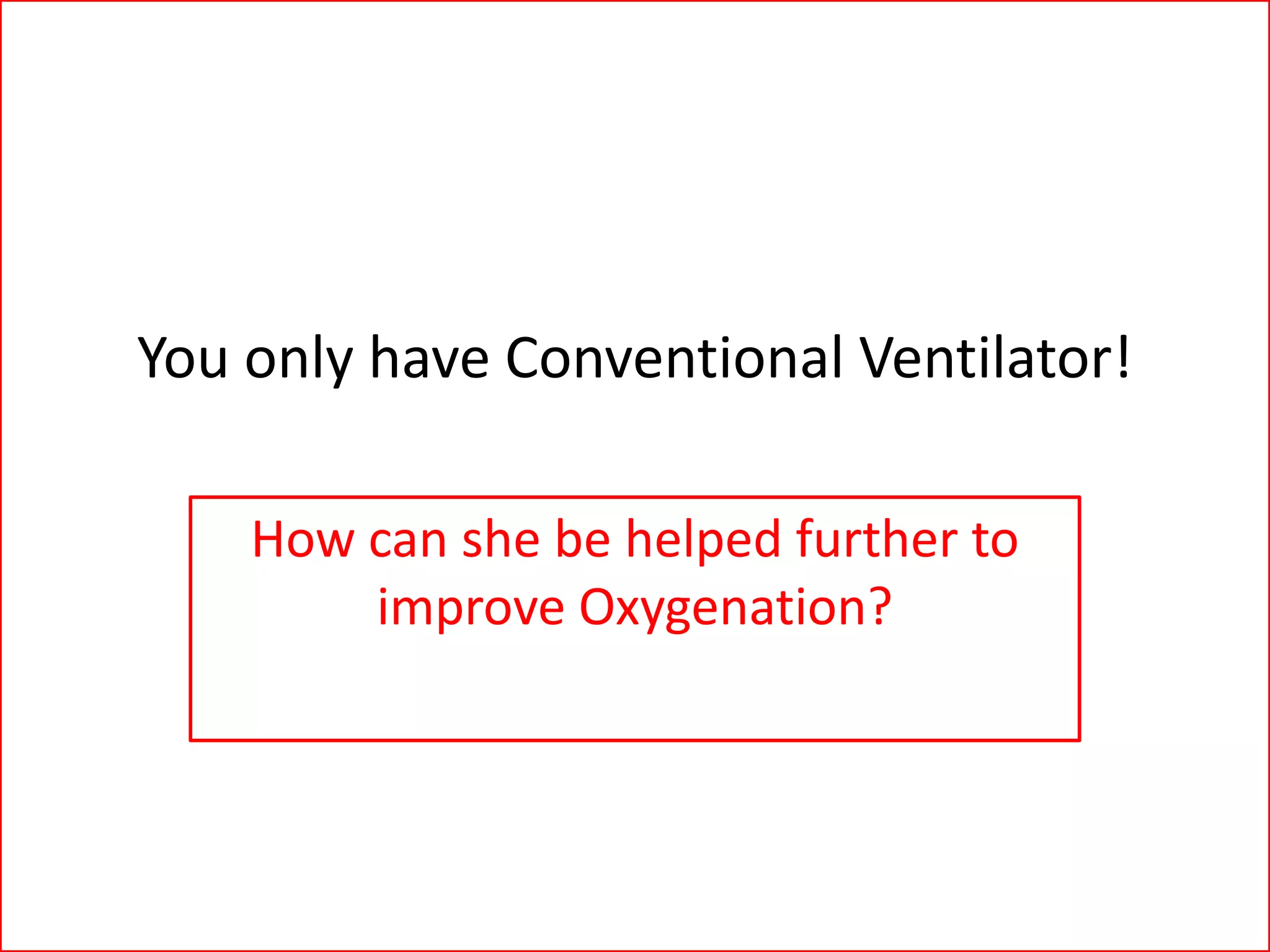 Improving oxygenation with conventional ventilator | PPT