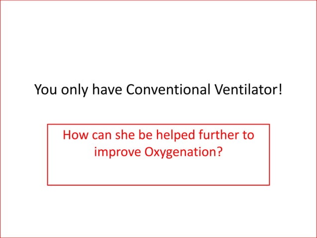 Improving oxygenation with conventional ventilator | PPT