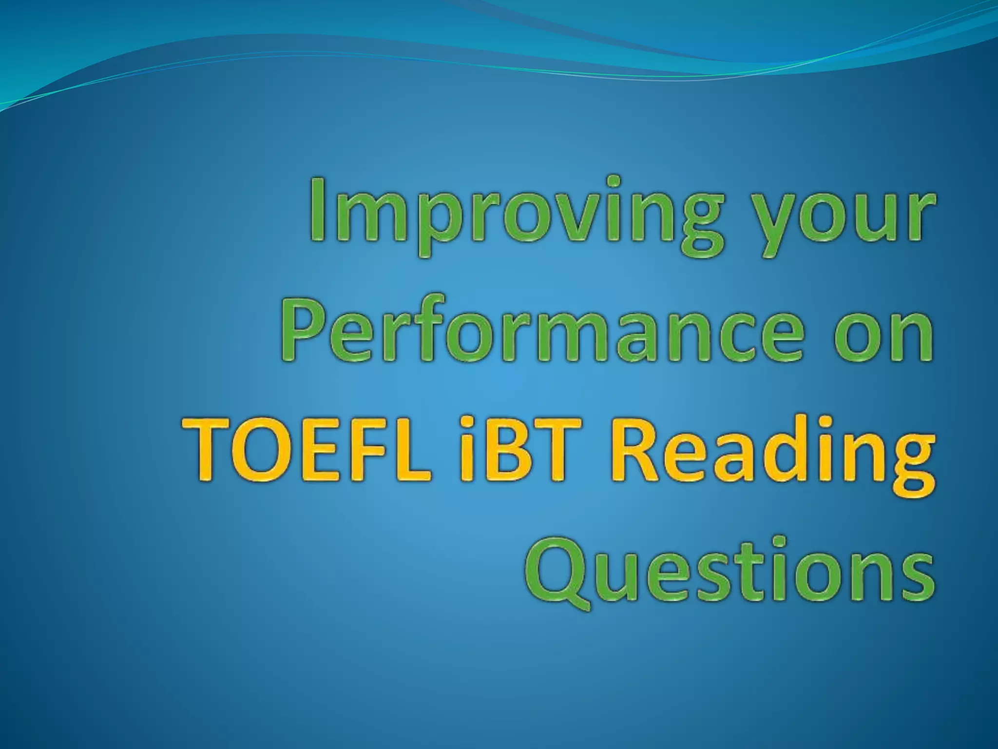 Improving performance in reading (TOEFL iBT Review) | PPT