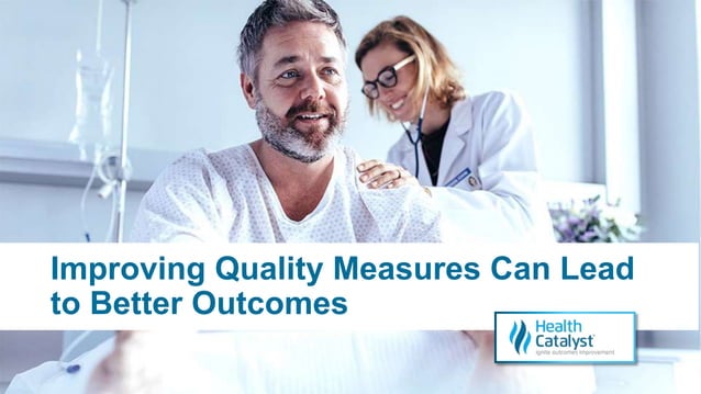 Improving Quality Measures Can Lead to Better Outcomes | PPT