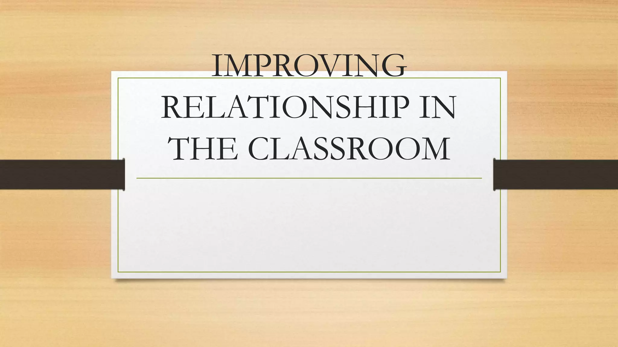 Improving relationship in the classroom | PPTX