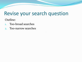 Improving searches I: Revise your search question | PPT