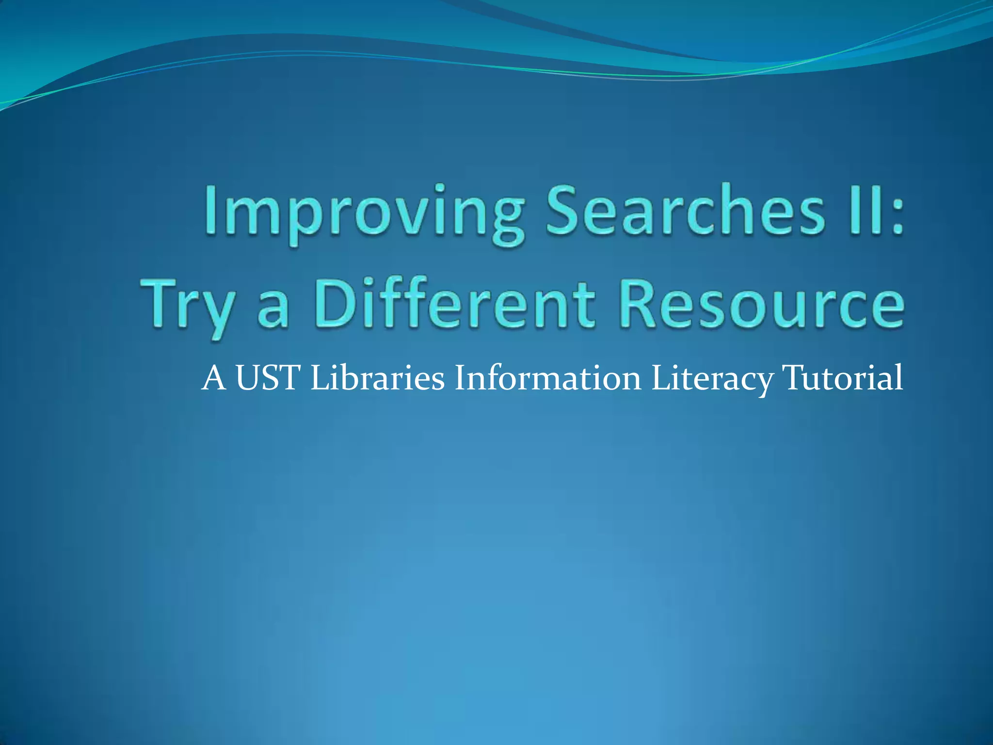 Improving searches II: Try a Different Resource | PPT