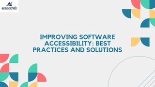 Improving Software Accessibility Best Practices and Solutions.pptx