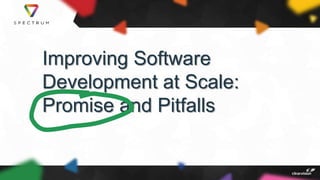Improving software development at scale - promise and pitfalls #llkd14 ...