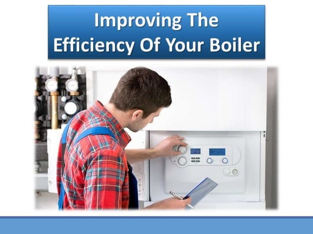 Improving the Efficiency of Your Boiler | PPT