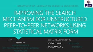 Improving the search mechanism for unstructured peer to-peer networks using the statistical ...