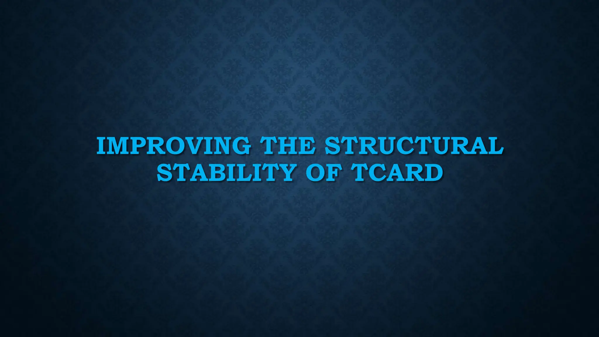 Improving the Structural Stability of TCard.pptx