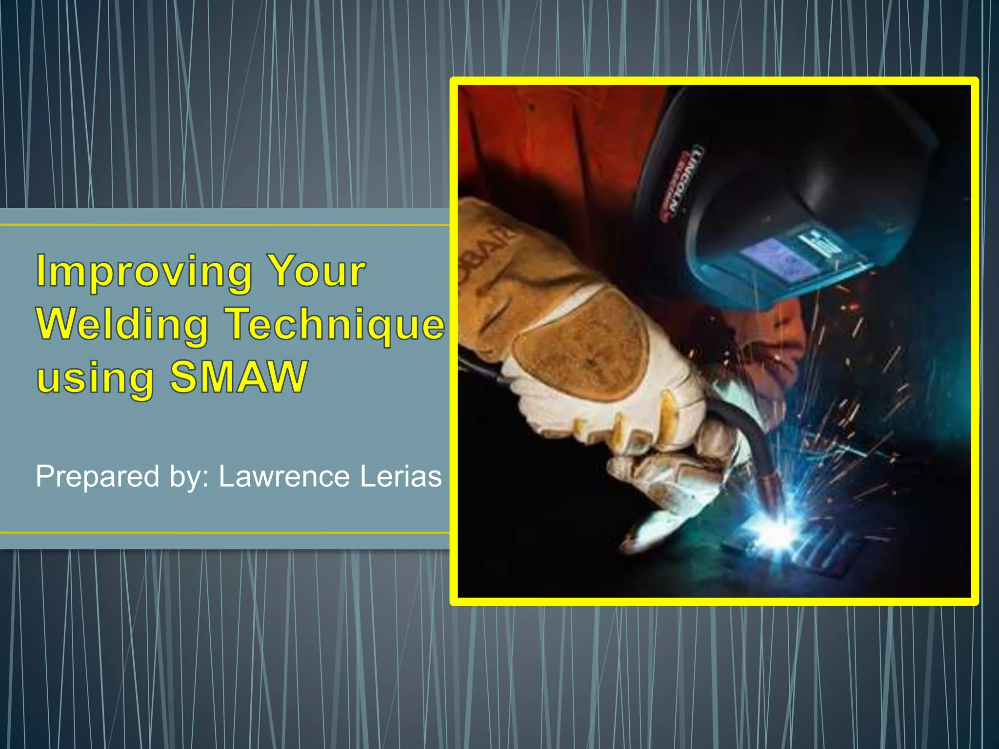 Improving your SMAW welding technique | PPTX