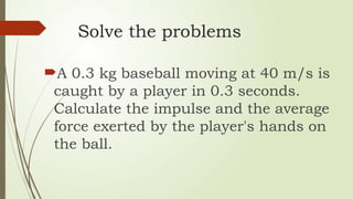 IMPULSE definition and formulas that will use in each problems | PPTX