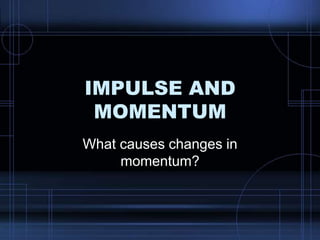 IMPULSE AND MOMENTUM2.pptx
