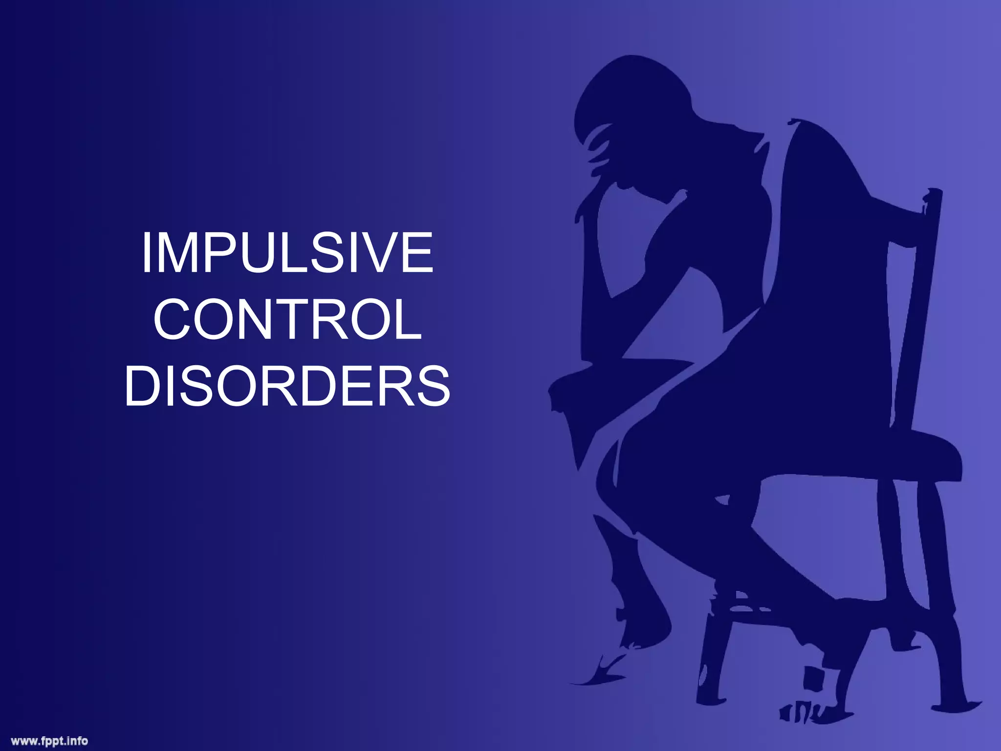 Impulsive control disorder | PPT