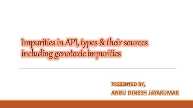 Impurities in API , types and their sources including genotoxic impurities | PPTX