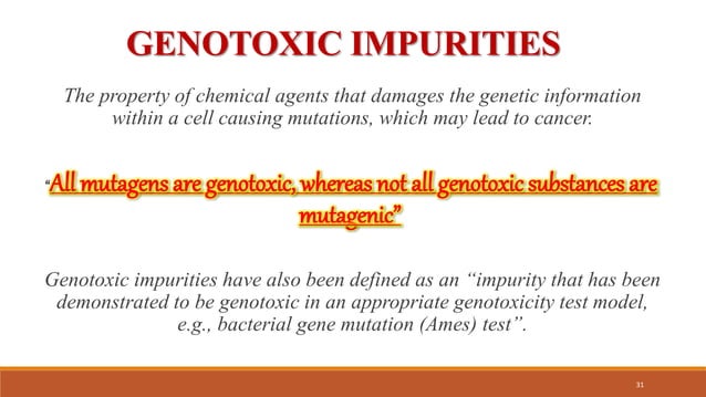 Impurities in API , types and their sources including genotoxic ...