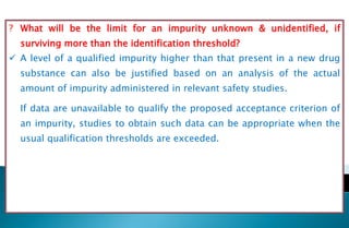 Impurities in drug substance (ich q3 a) | PPTX