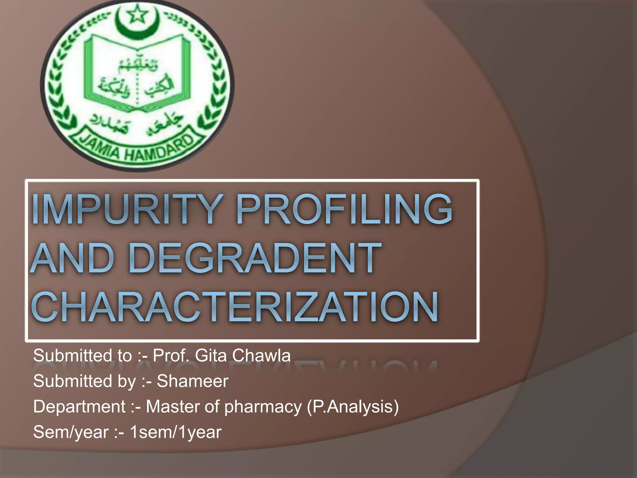 Impurity profiling and degradent characterization {presented by shameer ...
