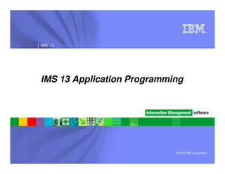 Ims11 ims13 application programming enhancements - IMS UG May 2014 ...