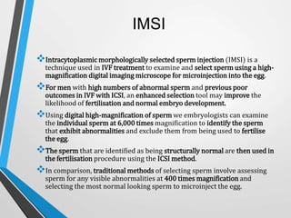 INTRACYTOPLASMIC MORPHOLOGICALLY SELECTED SPERM INJECTION (IMSI).pptx