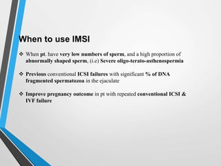 INTRACYTOPLASMIC MORPHOLOGICALLY SELECTED SPERM INJECTION (IMSI).pptx