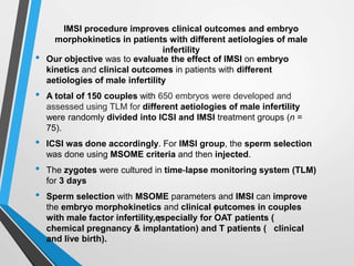 INTRACYTOPLASMIC MORPHOLOGICALLY SELECTED SPERM INJECTION (IMSI).pptx