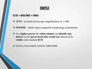 INTRACYTOPLASMIC MORPHOLOGICALLY SELECTED SPERM INJECTION (IMSI).pptx ...