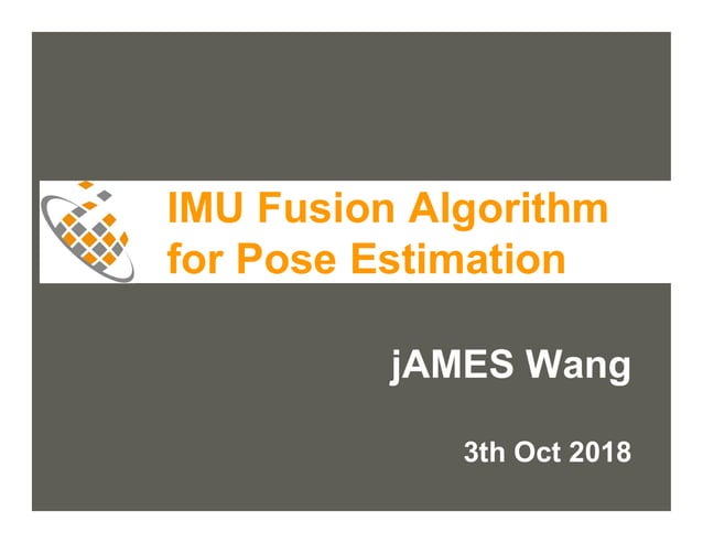 Imu fusion algorithm for pose estimation (mCube invited talk) 2018 1003-1 | PDF | Physics | Science