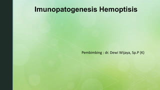 Imunologi of Hemoptisis imunopatogenesis.pptx