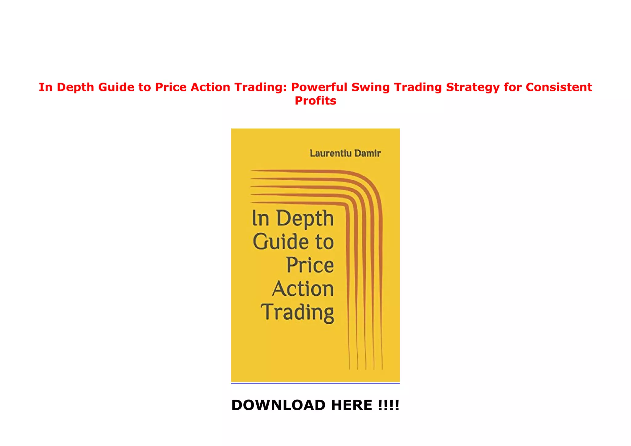 In Depth Guide to Price Action Trading: Powerful Swing Trading Strategy for Consistent Profits | PDF