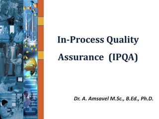 In-Process Quality Assurance Role in Pharma Industry_Dr. A.Amsavel.pdf