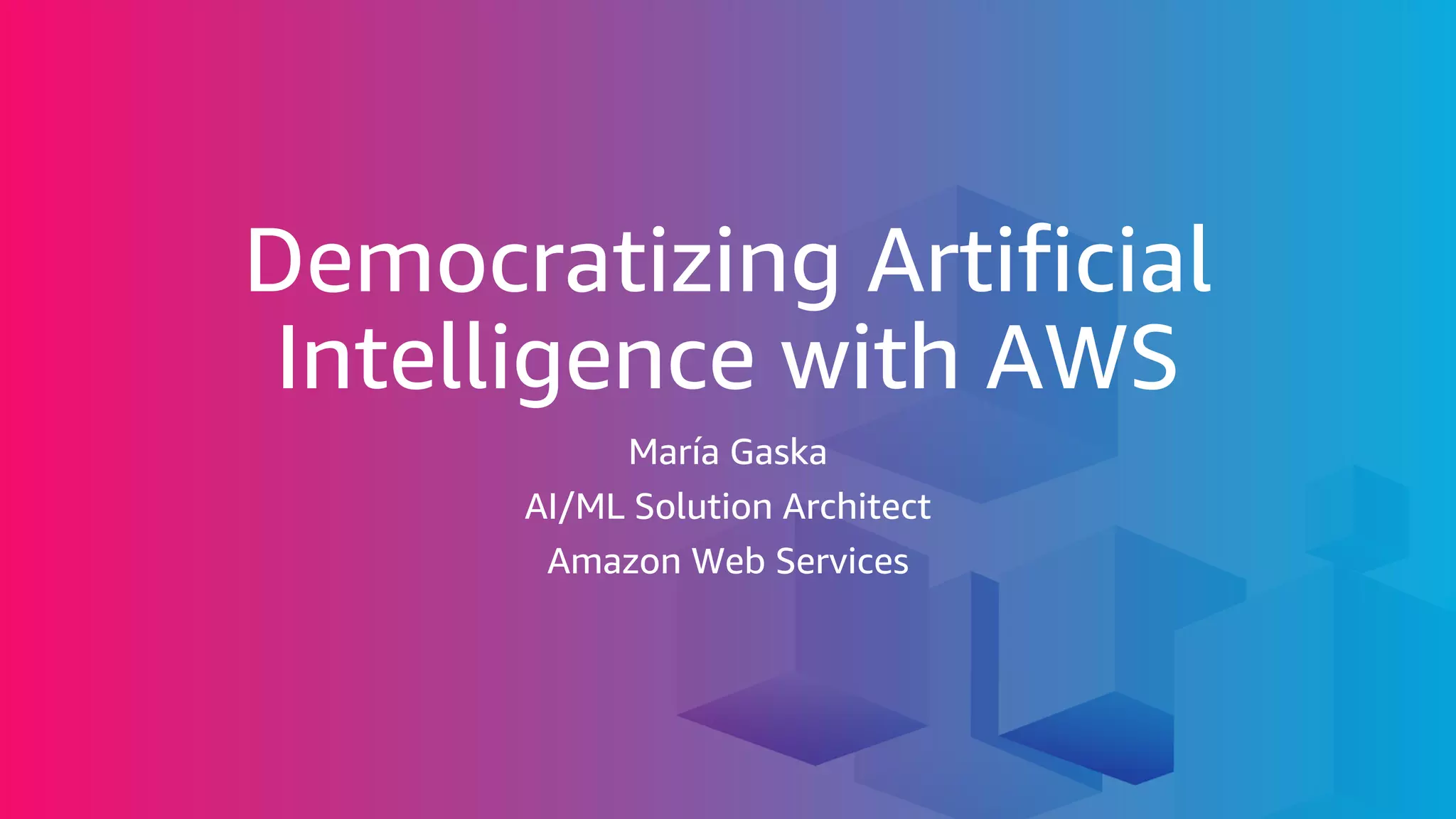 Innovation Track AWS Cloud Experience Argentina - Democratizing ...