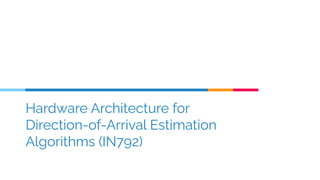 3Hardware Architecture for Direction-of-Arrival Estimation Algorithms (IN792) | PPT